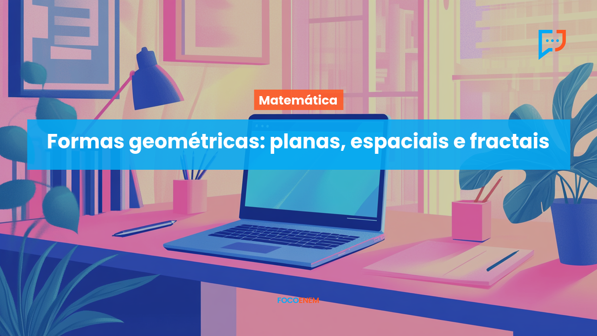 Formas geométricas: planas, espaciais e fractais